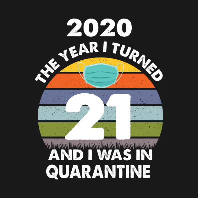 21 birthday - 2020 The Year I Turned Twenty One - T-Shirt | TeePublic