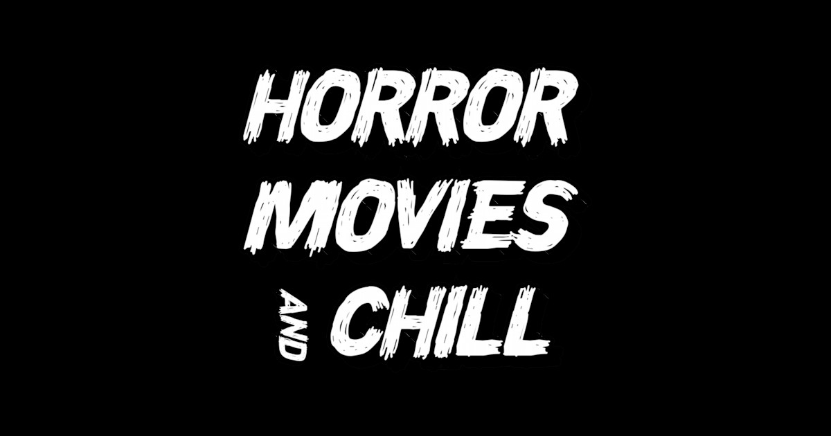 Horror Movies and Chill - Horror Movies And Chill - Sticker | TeePublic