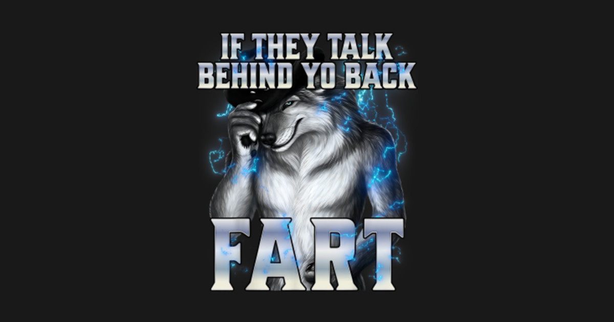 If They Talk Behind Your Back Fart Wolf & Funny Meme - If They Talk ...