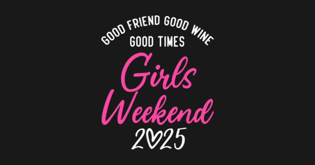 Girls Weekend 2025 - Girls Weekend 2025 - T-Shirt | TeePublic