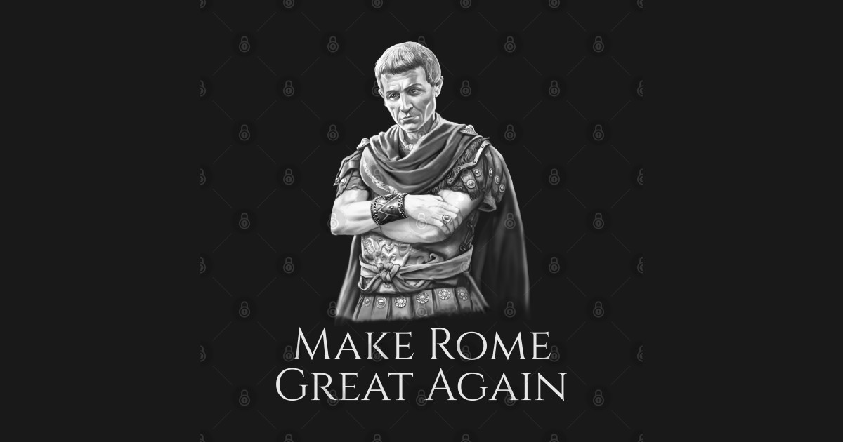 Gaius Julius Caesar Make Rome Great Again Roman History SPQR - Ancient ...
