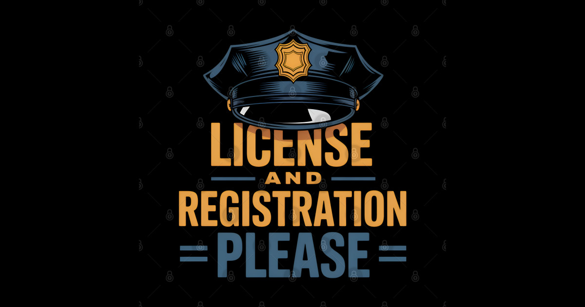 License And Registration Please Cop Police Officer Policemen - Police ...