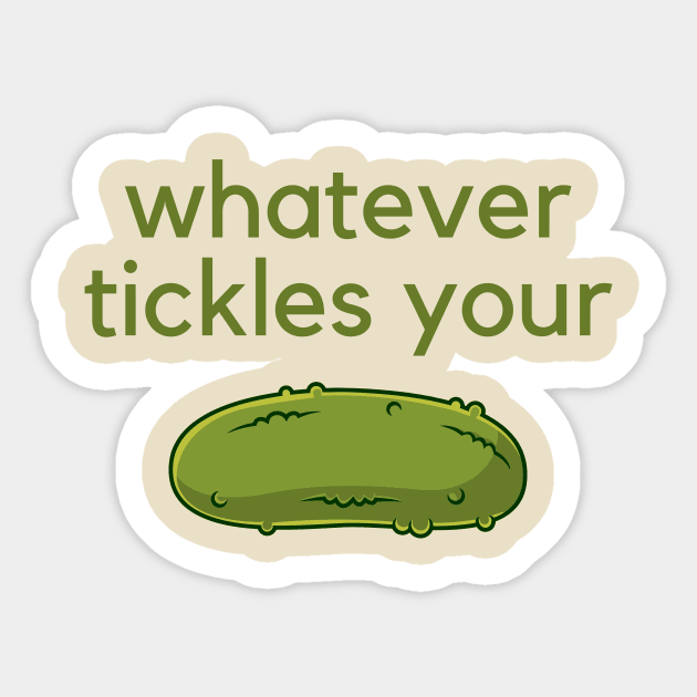 Whatever tickles your pickle- an old saying design - Old Saying ...