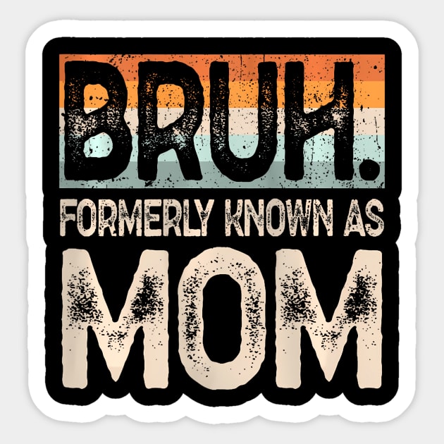Funny Bruh Formerly Known As Mom - Funny Bruh Formerly Known As Mom ...