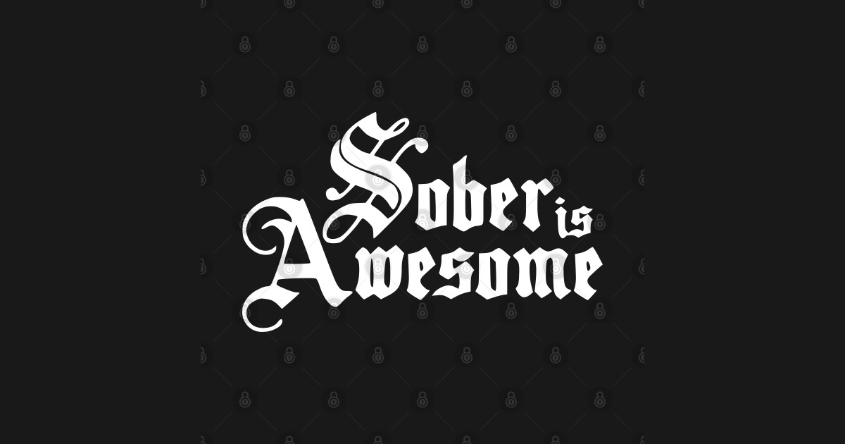 Sober Is Awesome - Sober Is Awesome - T-Shirt | TeePublic