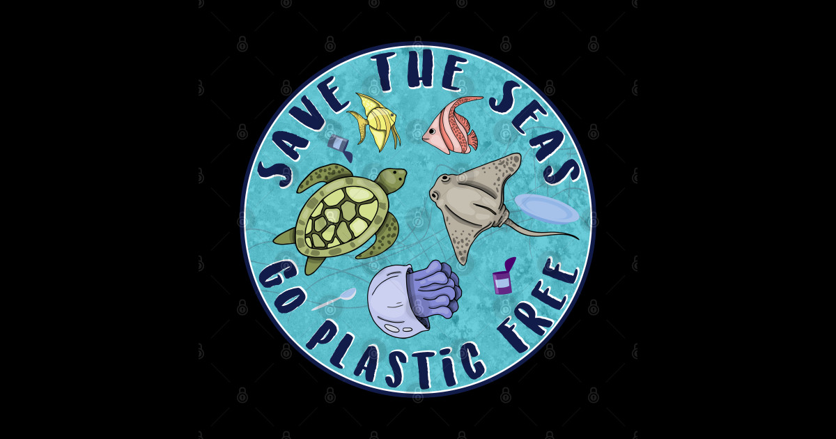 Save The Seas Go Plastic Free Reduce Reuse Recycle Environment Ocean ...