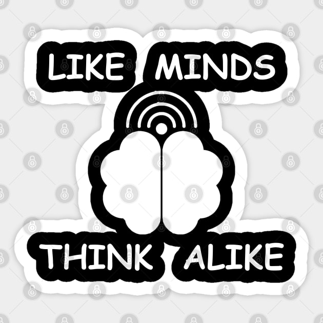 Like Minds Think Alike - Like Minds Think Alike - Sticker | TeePublic
