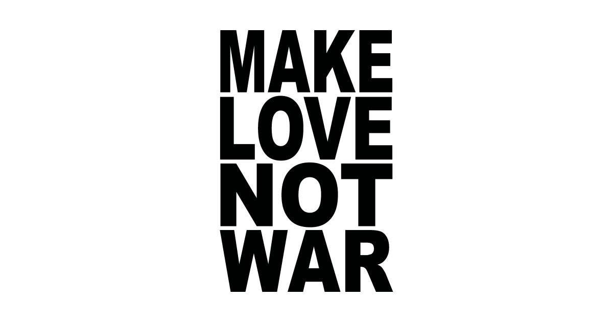 Make love not war - Make Love Not War - T-Shirt | TeePublic