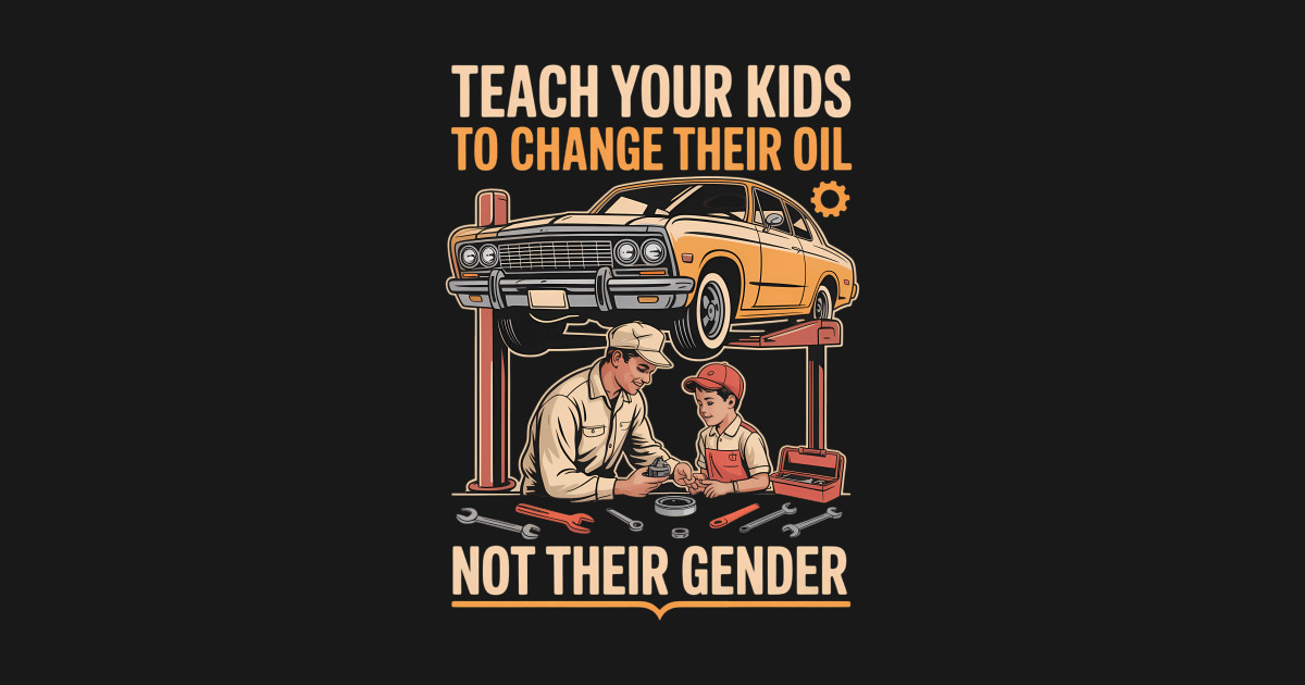 Teach Kids to Change Oil Not Their Gender Mechanics Lovers - Mechanics ...