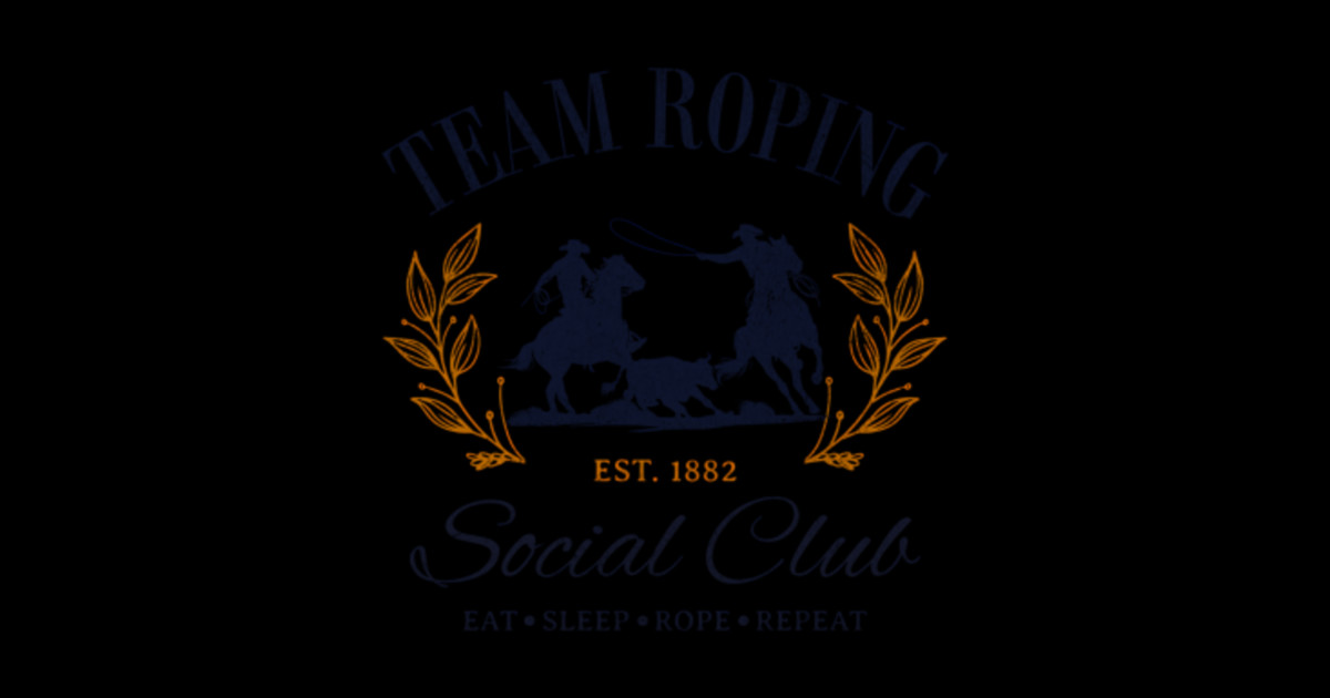 Team Roping Social Club Eat Sleep Rope Texas Rodeo - Team Roping ...