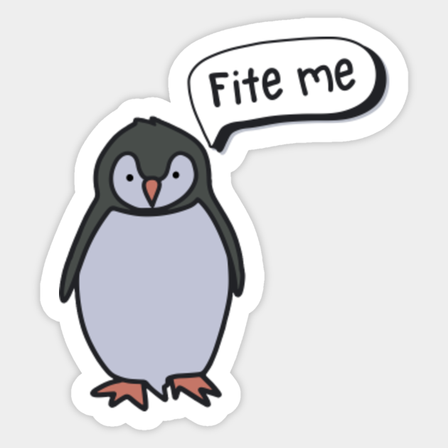 Penguin Meme fite me - Fite Me Meme - Sticker | TeePublic
