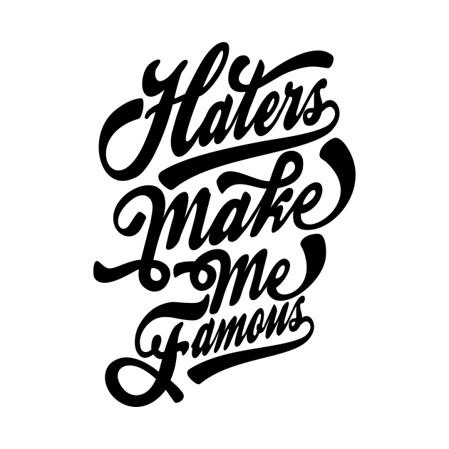 Haters Make Me Famous - Fame - T-Shirt | TeePublic