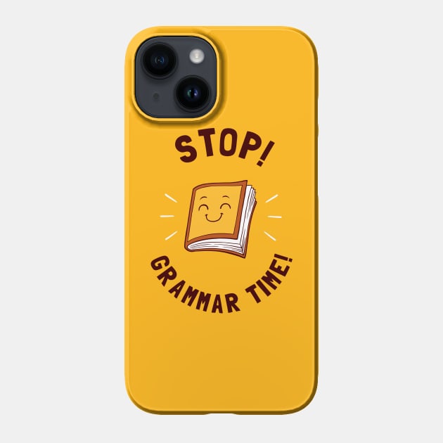 Stop! Grammar Time! - Grammar - Phone Case | TeePublic
