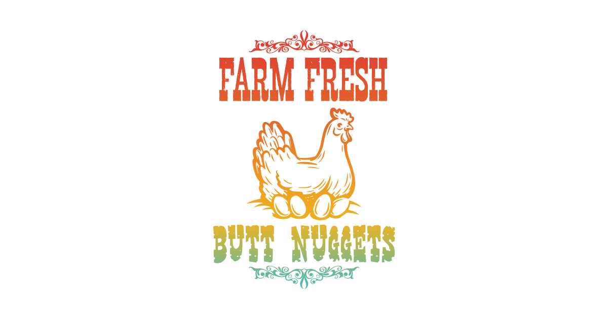 FARM FRESH BUTT NUGGETS - Gross Humor - T-Shirt | TeePublic