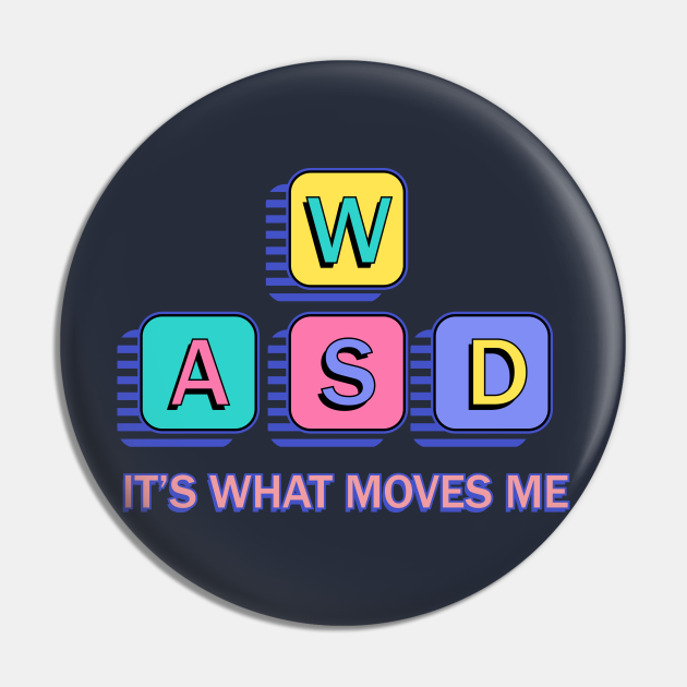 WASD It's What Moves Me - 90s PC Gamer Nostalgia - Wasd - Pin | TeePublic