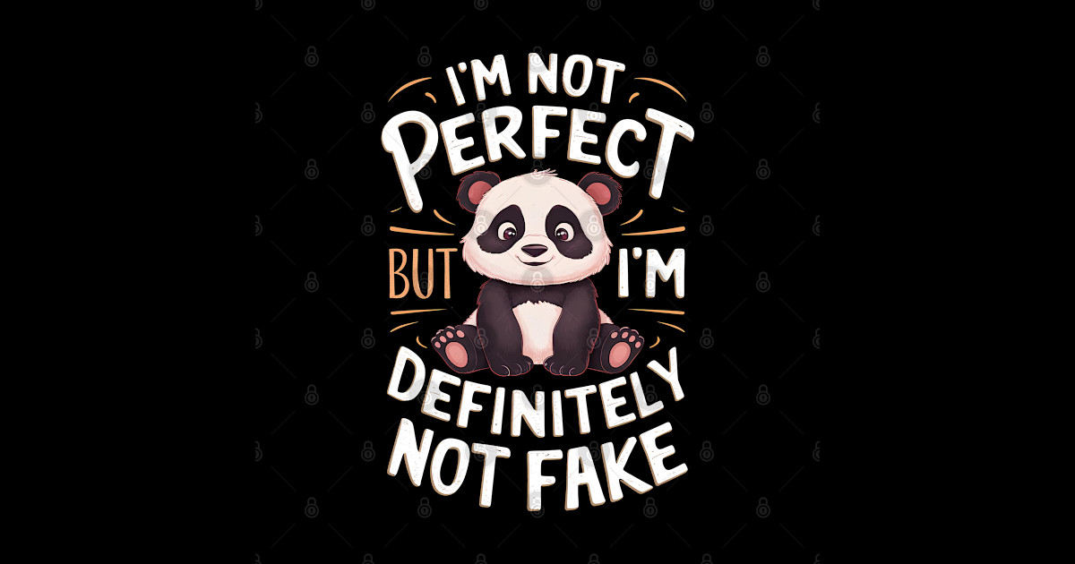 I'm not perfect but I'm definitely not fake cute panda bear - Panda ...