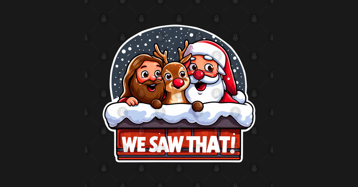 WE SAW THAT meme JESUS Santa Claus Rudolph the Red Nosed Reindeer ...