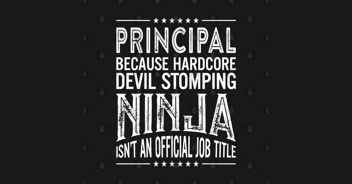 Principal Because Hardcore Devil Stomping Ninja Isn't An Official Job Title - Principal - T ...
