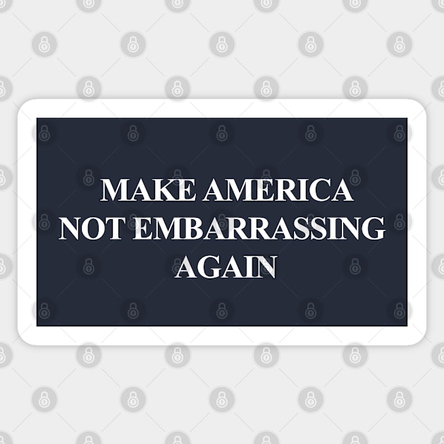 MAKE AMERICA NOT EMBARRASSING AGAIN - Make America Not Embarrassing ...