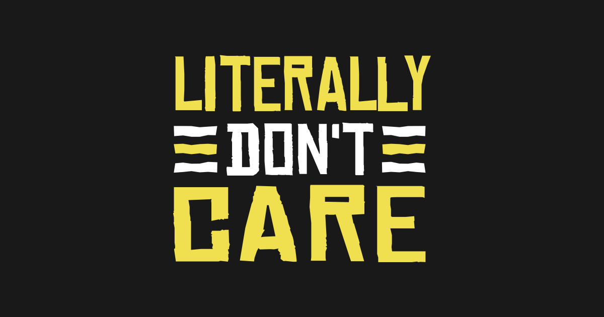 literally don't care - Literally Dont Care - T-Shirt | TeePublic literally don't care - Literally Dont Care - T-Shirt | TeePublic