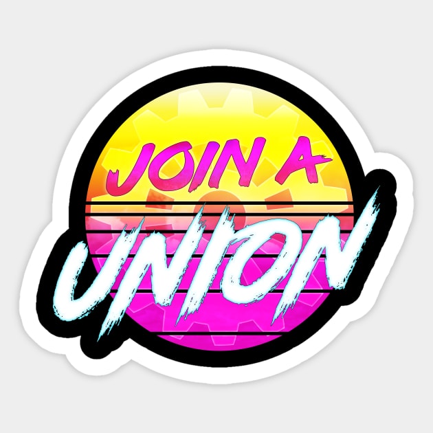 Join A Union - Unionize - Sticker | TeePublic