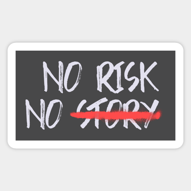 No Risk No Story - Risk - Sticker | TeePublic
