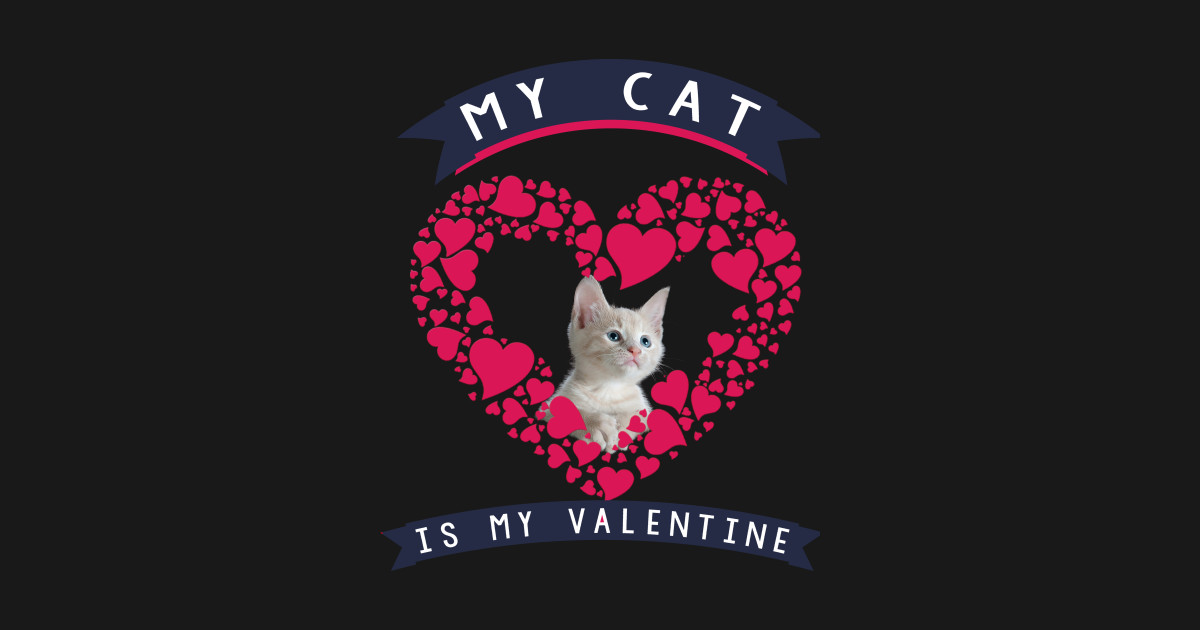 My Cat Is My Valentine Lovely Cat Happy Valentine's Day - Valentines ...