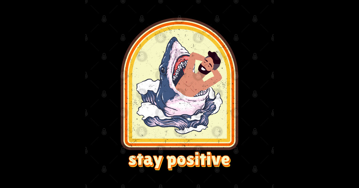 stay positive shark funny - Stay Positive - Sticker | TeePublic