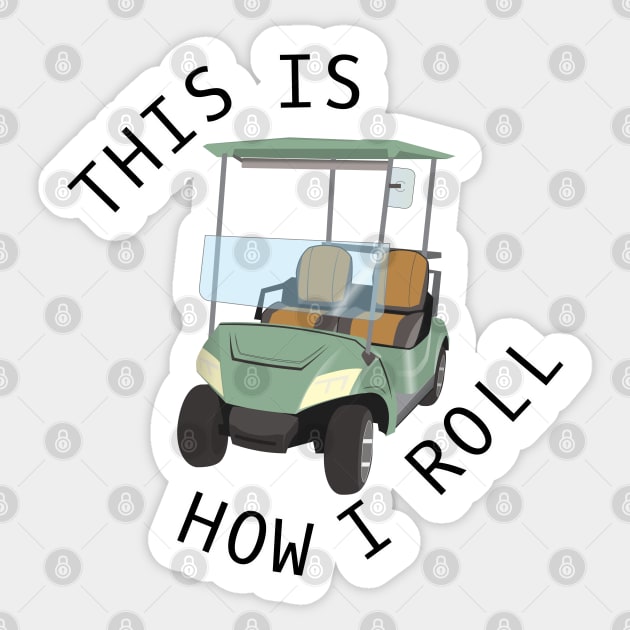 This is How I Roll - Golf Cart - Golf - Sticker | TeePublic