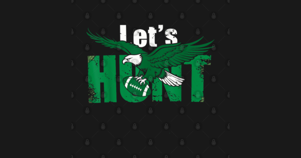 Let's Hunt Philadelphia Eagles - Lets Hunt Eagles - T-Shirt | TeePublic