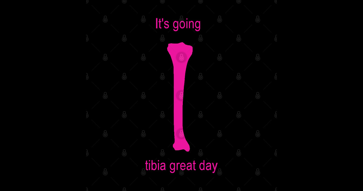 It's Going Tibia Great Day - Biology Puns - Sticker | TeePublic