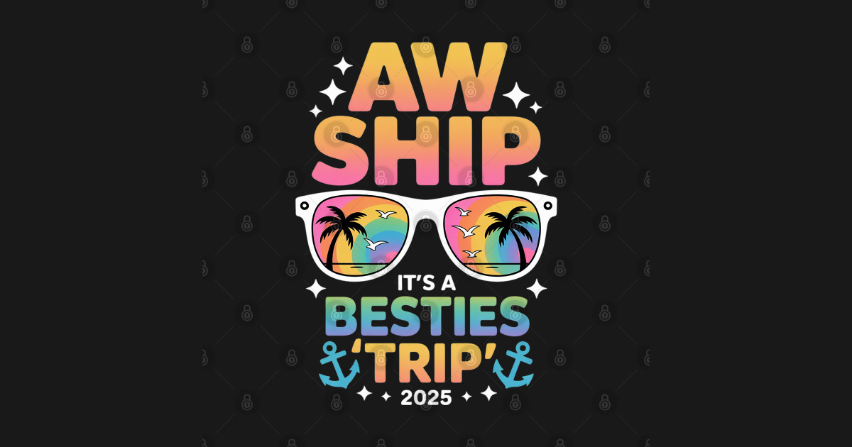 Aw Ship It’s a Besties Trip 2025 Friends Vacay Cruise 2025 - Cruise ...