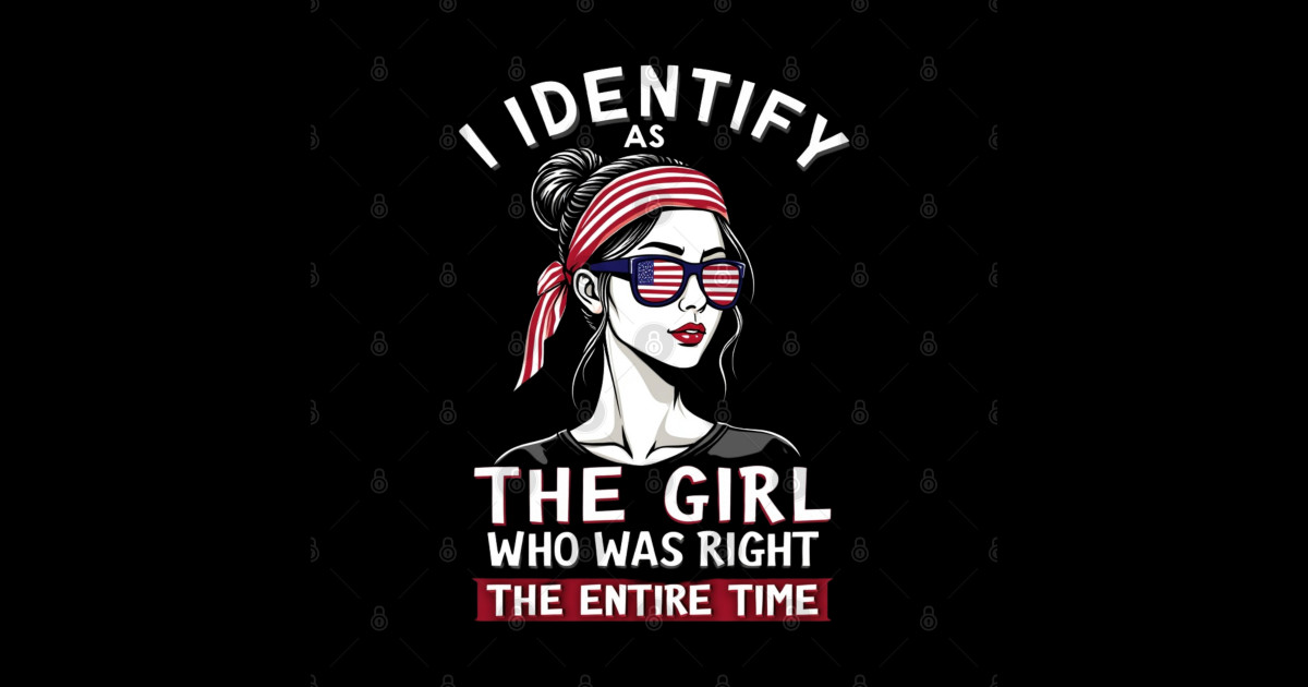 I Identify As The Girl Who Was Right The Entire Time - I Identify As ...