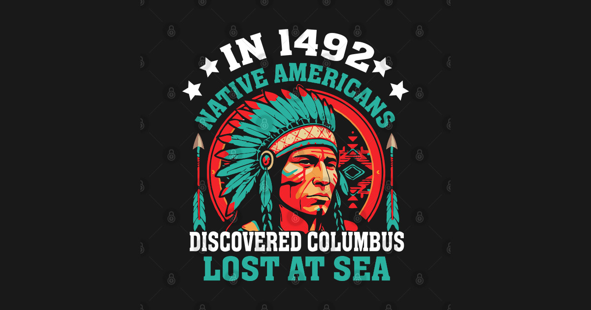 In 1492 Native Americans Discovered Columbus Lost At Sea - Native ...
