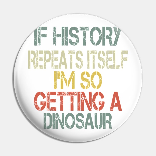 if history repeats itself i'm so getting a dinosaur - If History ...