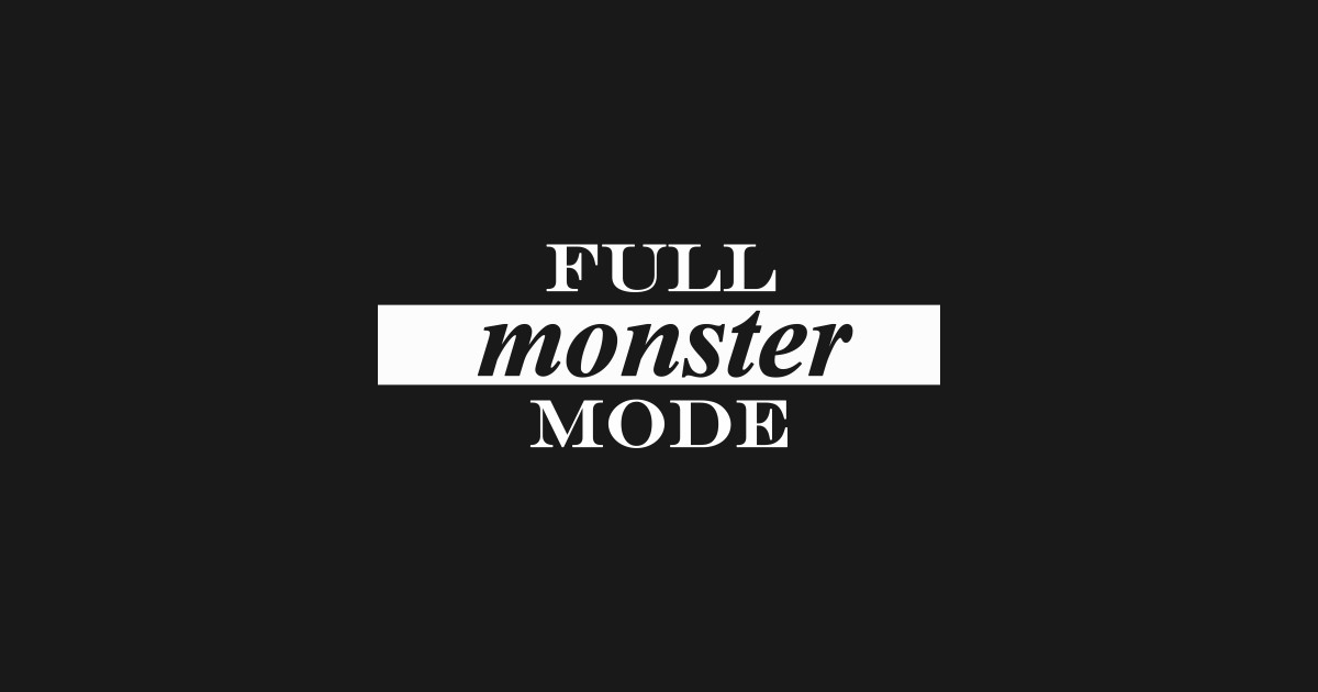 full monster mode - Monster - T-Shirt | TeePublic