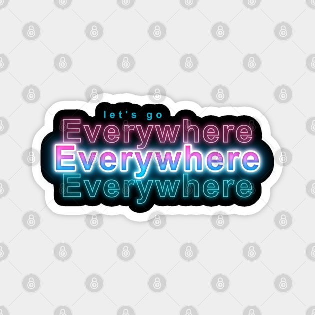 Let's Go Everywhere - Lets Go Everywhere - Sticker | TeePublic