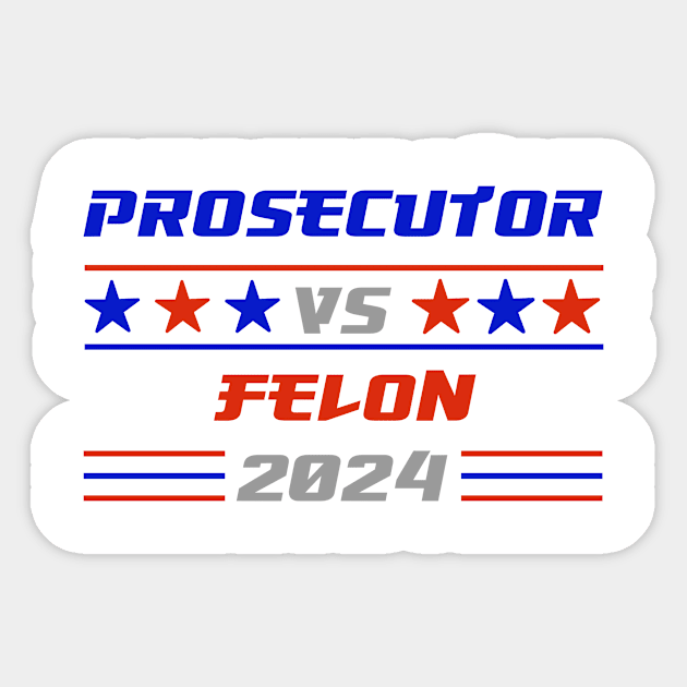 Election Prosecutor Vs Felon - Prosecutor Vs Felon 2024 - Sticker ...