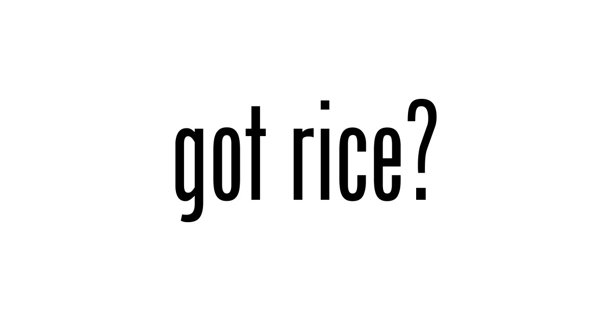 Got Rice? Filipino Food Humor Design by AiReal Apparel - Got Rice ...