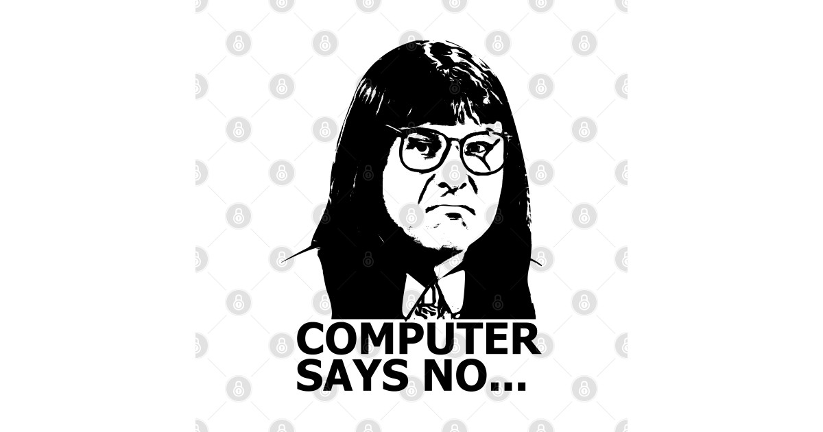 Computer Says No- little britain - Computer Says No Little Britain ... Computer Says No- little britain - Computer Says No Little Britain ...