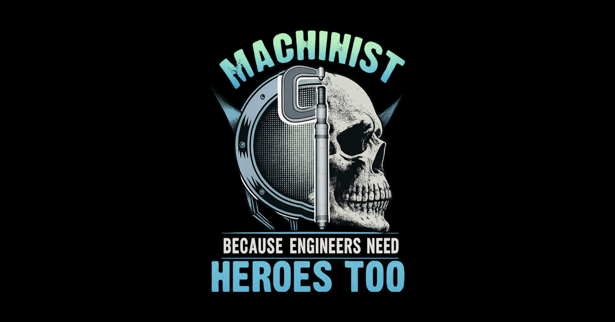 Machinist Hero – Engineers Need Heroes Too Funny Trade Tee - Machinist ...