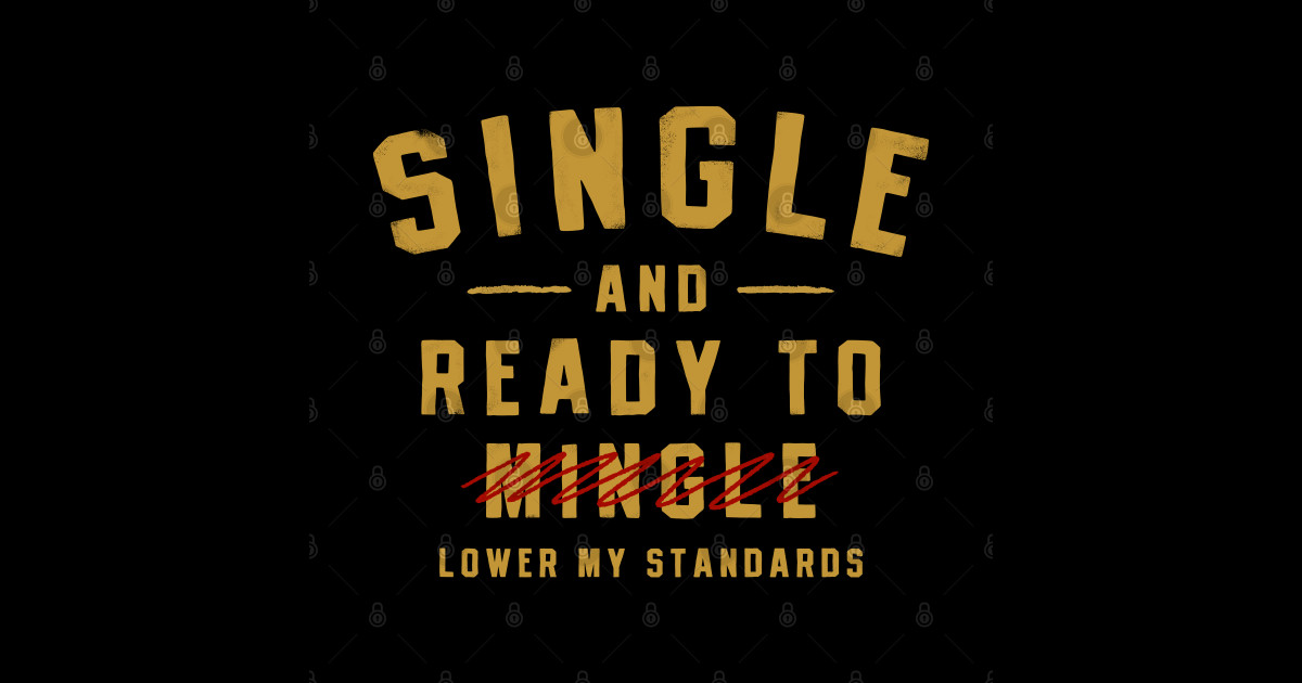 Single and ready to lower my standards - Single - Magnet | TeePublic