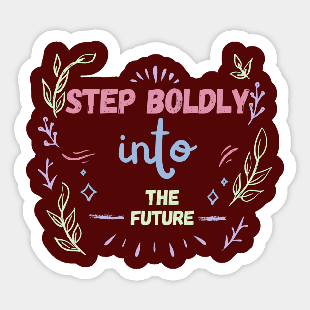 Step boldly into the future - Future World - Sticker | TeePublic
