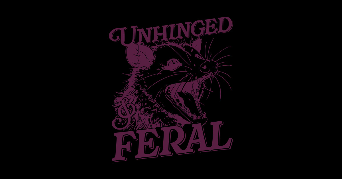 Unhinged and Feral Raccoon - Funny Opossum Lover - Unhinged And Feral ...
