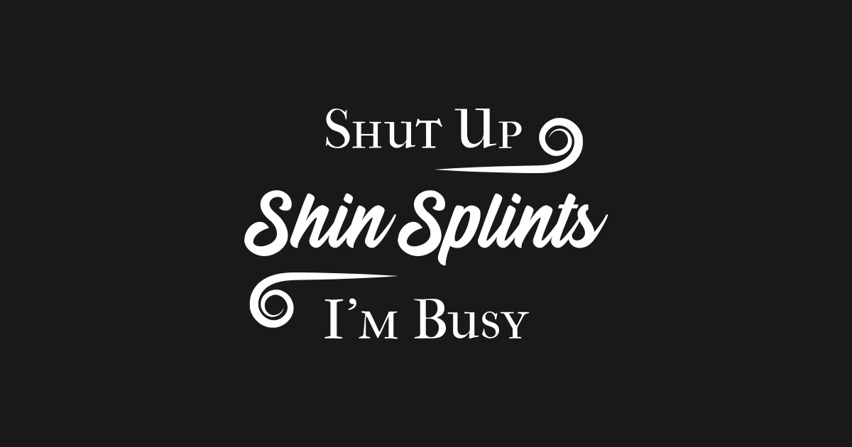 Shut Up Shin Splints - Funny Running - T-Shirt | TeePublic