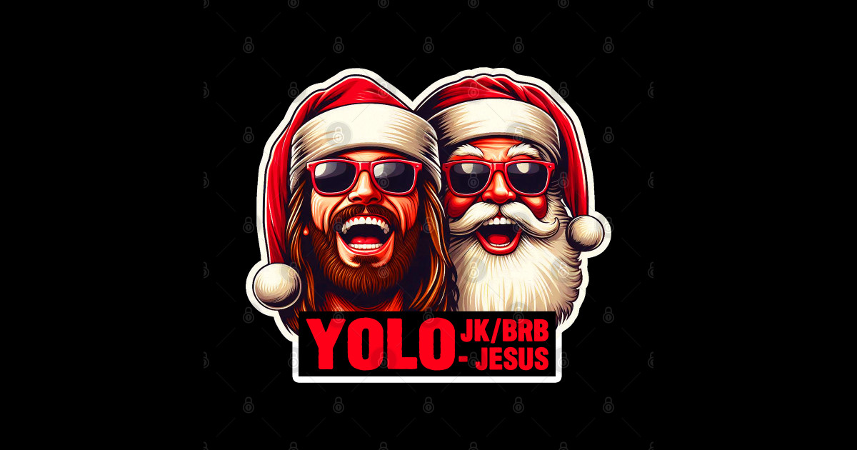 YOLO JK BRB - Jesus Christ and Santa Claus - Yolo Jk Brb Jesus ...