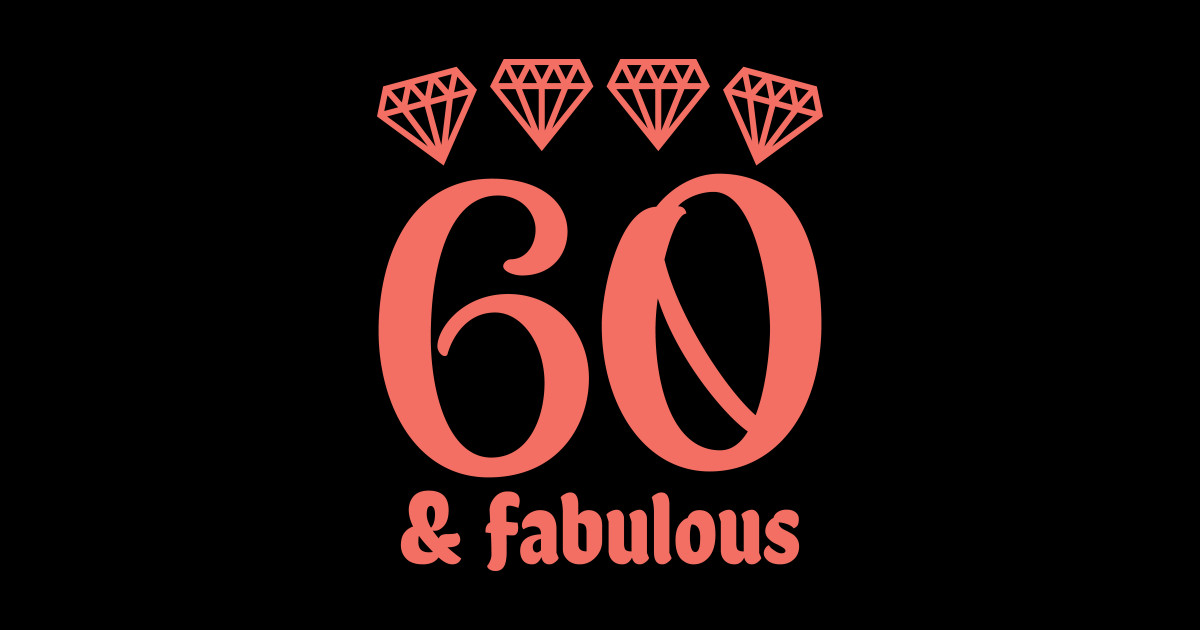 Sixty and Fabulous - 60 And Fabulous - Sticker | TeePublic