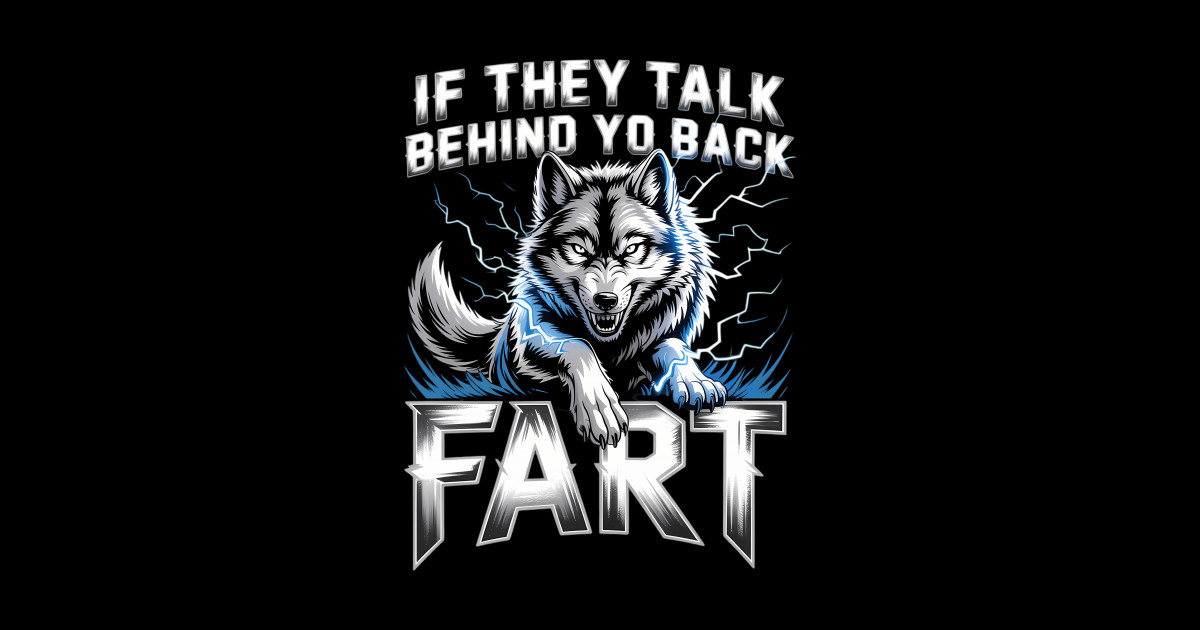 If They Talk Behind Your Back Fart Alpha Wolf Meme - Alpha Wolf Meme ...