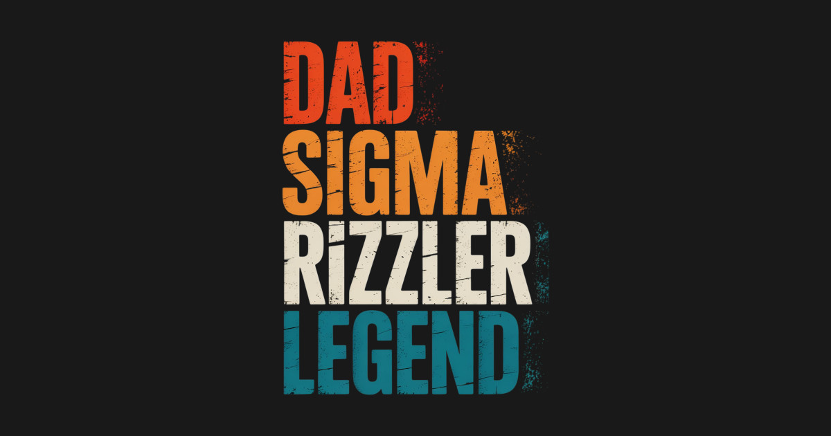 Dad Sigma Rizzler Legend Fathers Day - Dad Sigma - T-Shirt | TeePublic