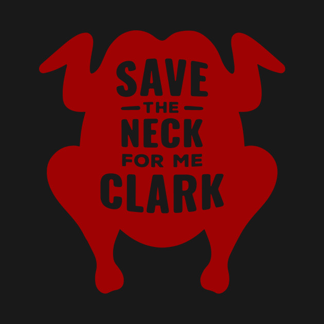 Save The Neck for me Clark funny for thankgiving woman men shirt - Save ...